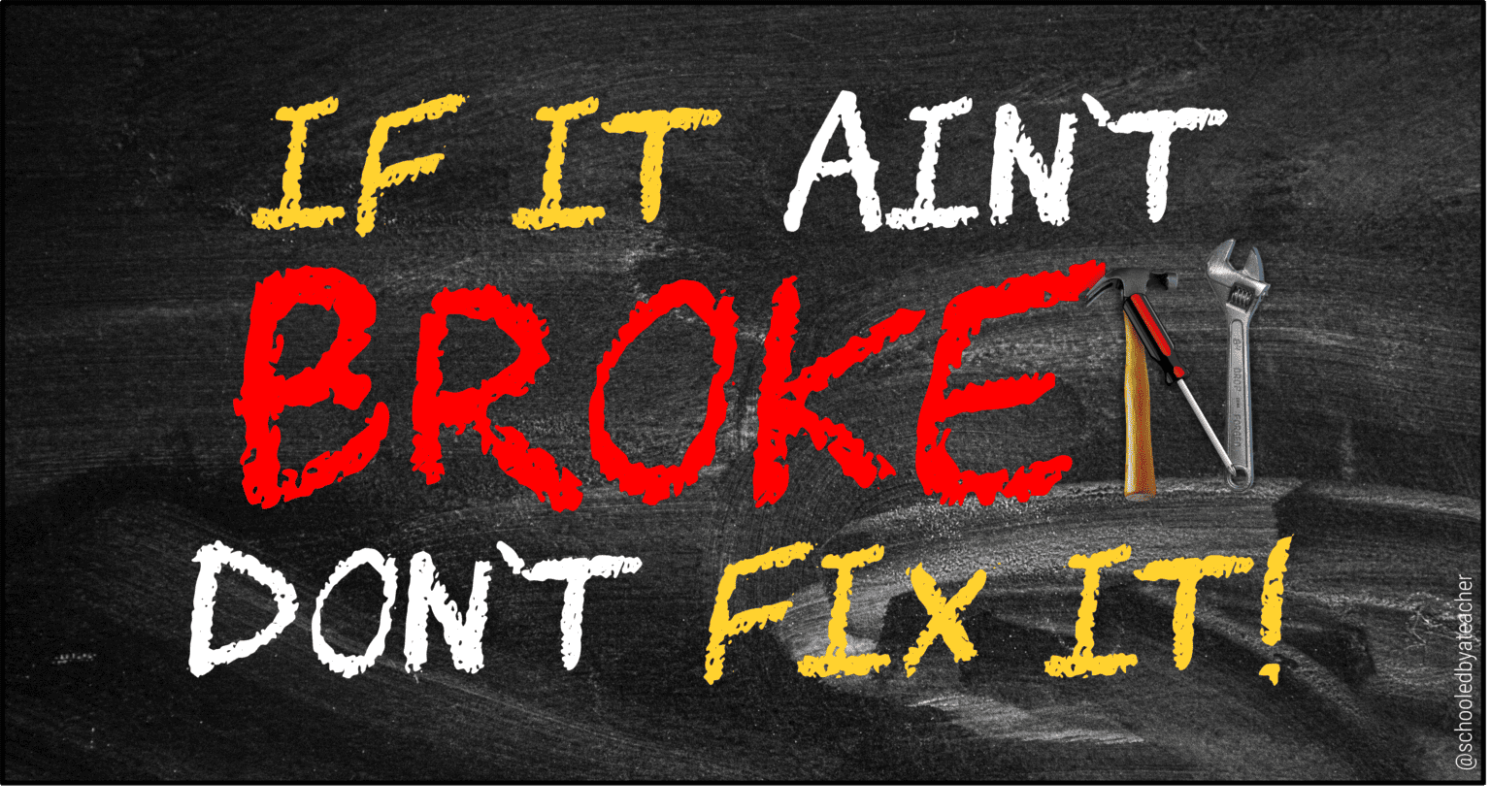 "If It Ain't Broke, Don't Fix It" Is Simply BAD Advice… and Bad Grammar ...