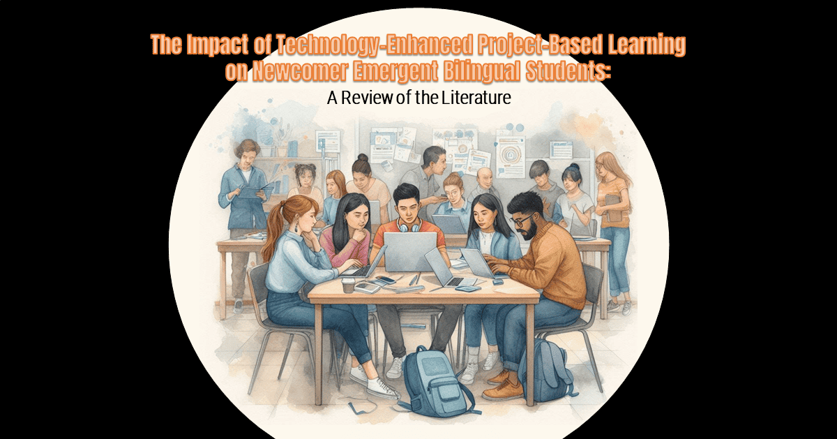 The Impact of Technology-Enhanced Project-Based Learning on Newcomer Emergent Bilingual Students ...